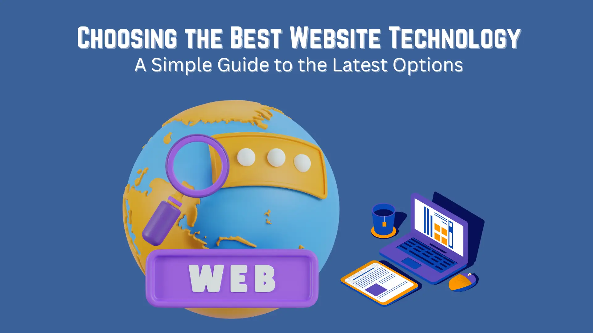 Choosing the Best Website Technology: A Simple Guide to the Latest ...